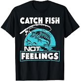 Amazon.com: Catch Fish Not Feelings Funny Bass Fishing T-shirt ...