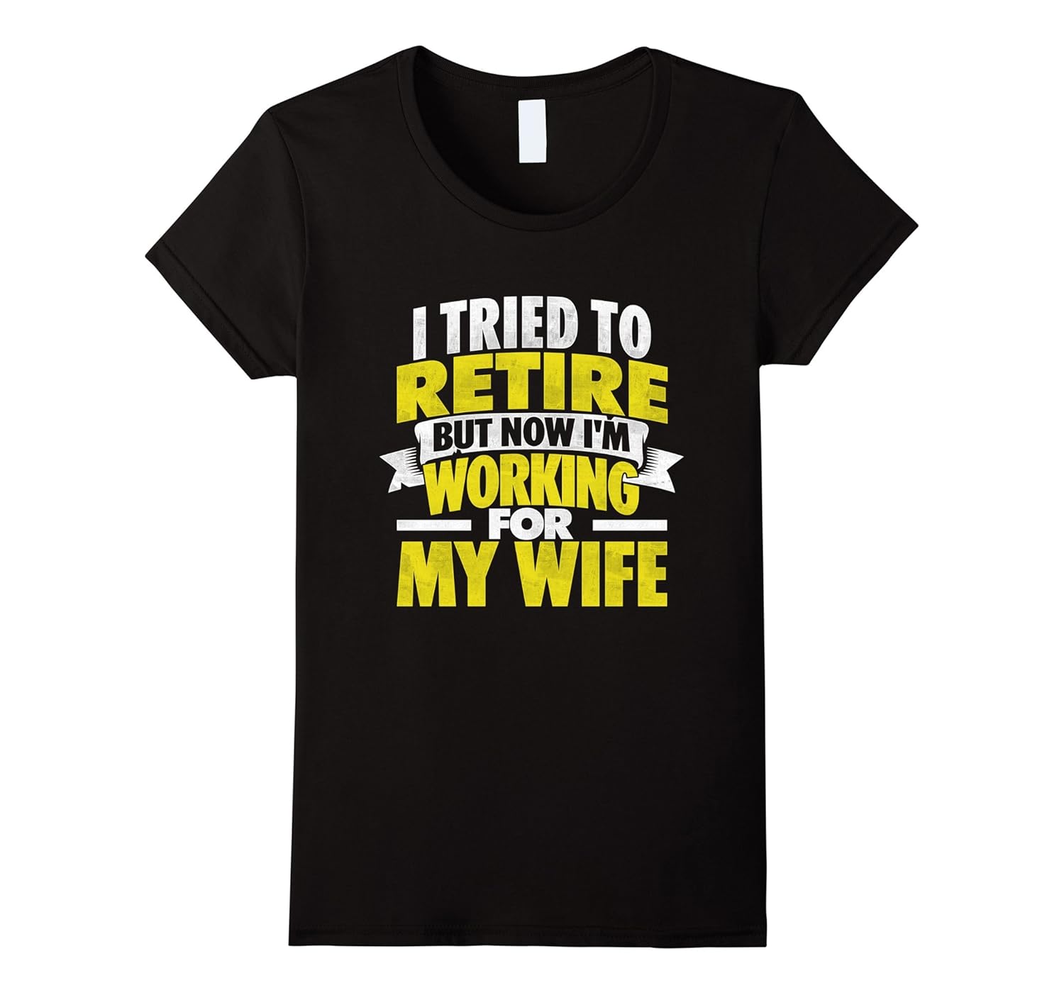 I Tried to Retire But Now I am Working For My Wife T-Shirt-4LVS ...
