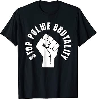 Amazon.com: Stop Police Brutality Shirt - protest social justice: Clothing