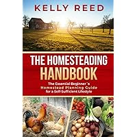 The Homesteading Handbook: The Essential Beginner’s Homestead Planning ...