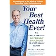 Amazon.com: Your Best Health Ever!: The Cardiologist's Surprisingly ...