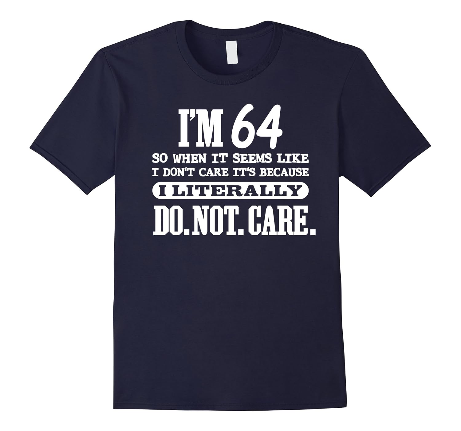64 Literally Do Not Care Shirt Funny 64th Birthday Gift PL Polozatee