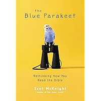 The Blue Parakeet: Rethinking How You Read the Bible: McKnight, Scot ...