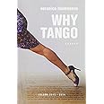 Why Tango: Essays on learning, dancing and living tango argentino ...