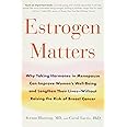 Estrogen Matters: Why Taking Hormones in Menopause Can Improve Women's ...