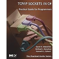 TCP/IP Sockets in C#: Practical Guide for Programmers (The Morgan Kaufmann Series in Data ...