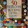 50 Heirloom Buttons to Make: Nancy Nehring, Marcus Tullis ...