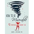 How to Be Miserable: 40 Strategies You Already Use: Paterson PhD, Randy ...