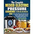 The Complete Nesco Electric Pressure Canning Cookbook: 250+ Easy Recipes for Preserving Fruits ...