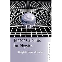 Tensor Calculus for Physics: A Concise Guide: Neuenschwander, Dwight E. E.: 9781421415659 ...