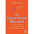 The Robot-Proof Recruiter: A Survival Guide for Recruitment and ...