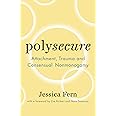 Polysecure: Attachment, Trauma and Consensual Nonmonogamy: Fern ...