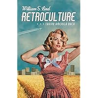 Retroculture: Taking America Back: Lind, William S.: 9781912975303 ...