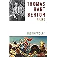 Thomas Hart Benton: A Life: Wolff, Justin: 9780374199876: Amazon.com: Books
