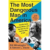 The Most Dangerous Man in America: Timothy Leary, Richard Nixon, and ...