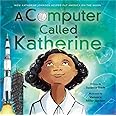 A Computer Called Katherine: How Katherine Johnson Helped Put America ...