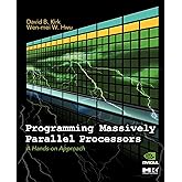 Programming Massively Parallel Processors: A Hands-on Approach: Kirk, David B., Hwu, Wen-mei W ...
