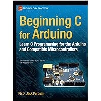 Beginning C for Arduino: Learn C Programming for the Arduino (Technology in Action): Purdum ...