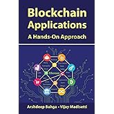 Blockchain Applications: A Hands-On Approach: Bahga, Arshdeep, Madisetti, Vijay: 9780996025553 ...