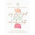 What Happens When Women Say Yes to God and Walk in Faith: TerKeurst, Lysa: 9780736985833: Amazon ...