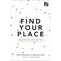 Find Your Place: Locating Your Calling Through Your Gifts, Passions ...