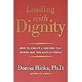 Leading with Dignity: How to Create a Culture That Brings Out the Best ...