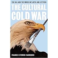 The Cultural Cold War: The CIA and the World of Arts and Letters ...