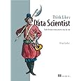 Think Like a Data Scientist: Tackle the data science process step-by ...