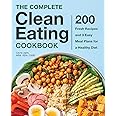 The Complete Clean Eating Cookbook: 200 Fresh Recipes and 3 Easy Meal ...