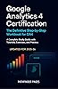 Google Analytics 4 Certification, The Definitive Step-by-Step Workbook ...