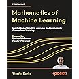 Mathematics of Machine Learning: Master linear algebra, calculus, and ...