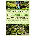 Gathering Moss for Gardening in Every Season: A Beginner’s ...