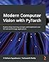 Buy Modern Computer Vision with PyTorch: Explore deep learning concepts ...