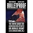 Bulletproof: The Truth about the Assassination Attempts on Donald Trump ...