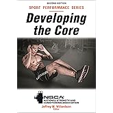 Developing the Core (NSCA Sport Performance): NSCA -National Strength & Conditioning Association ...