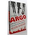 Argo: How the CIA and Hollywood Pulled Off the Most Audacious Rescue in ...