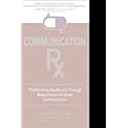 Communication Rx: Transforming Healthcare Through Relationship-Centered ...