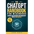 The ChatGPT Handbook for Beginners: Automate Tasks and Boost Your Productivity With AI - Quick ...
