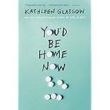 Amazon.com: You'd Be Home Now: 9780525708049: Glasgow, Kathleen: Books