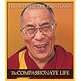 The Compassionate Life: Dalai Lama, His Holiness the, Kittelstrom ...