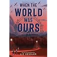 Amazon.com: When the World Was Ours: 9781534499652: Kessler, Liz: Books