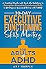 30-Day Executive Functioning Skills Mastery for Adults with ADHD: A ...