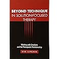 Beyond Technique in Solution-Focused Therapy: Working with Emotions and ...