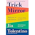 Trick Mirror: Reflections on Self-Delusion: Tolentino, Jia ...