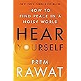 Hear Yourself: How to Find Peace in a Noisy World: Rawat, Prem ...