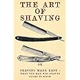 The Art of Shaving: Shaving Made Easy - What the man who shaves ought ...