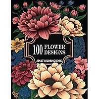 FLOWER COLORING BOOK: 100 Beautiful Botanical Designs for Adults ...