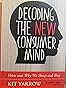 Decoding the New Consumer Mind: How and Why We Shop and Buy: Yarrow ...