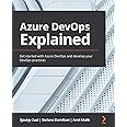 Azure DevOps Explained: Get started with Azure DevOps and develop your DevOps practices: Zaal ...