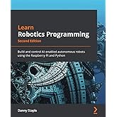 Learn Robotics Programming: Build and control autonomous robots using Raspberry Pi 3 and Python ...